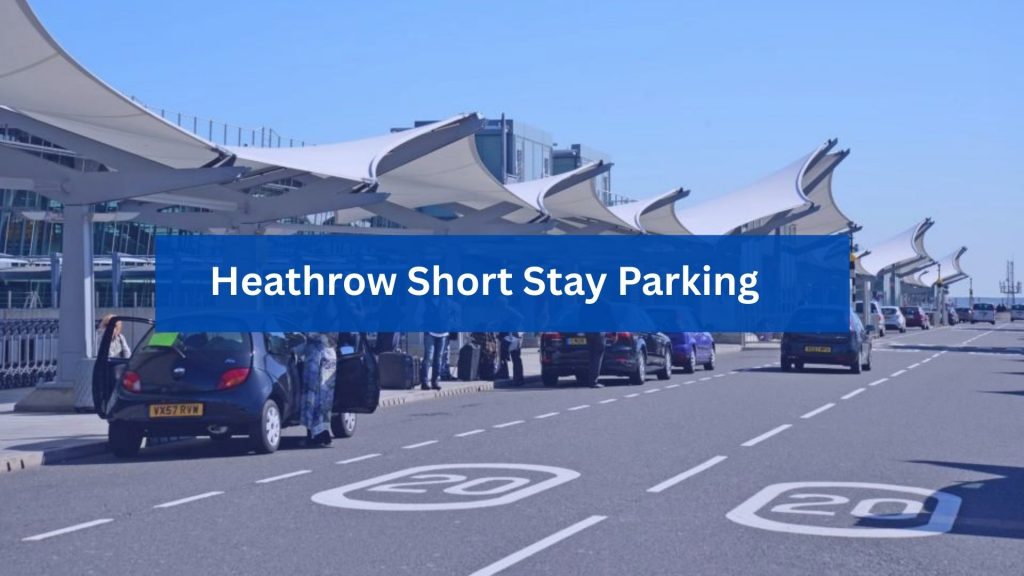 Heathrow Short Stay Parking Near Terminals – Complete Guide